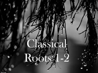 Classical roots 1-2 and 3-4 | PPTX