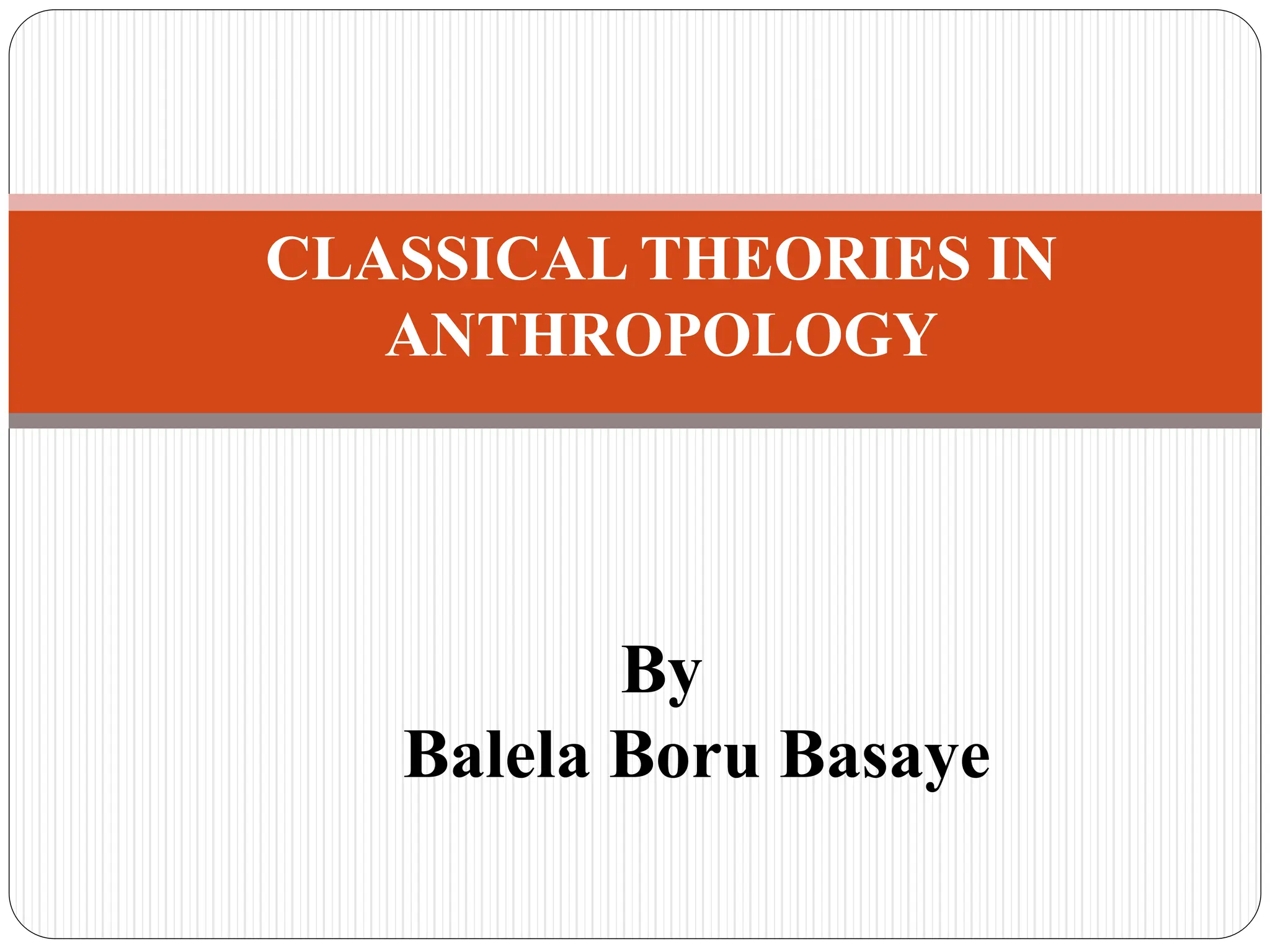 Classical theories in Anthropology.pptx