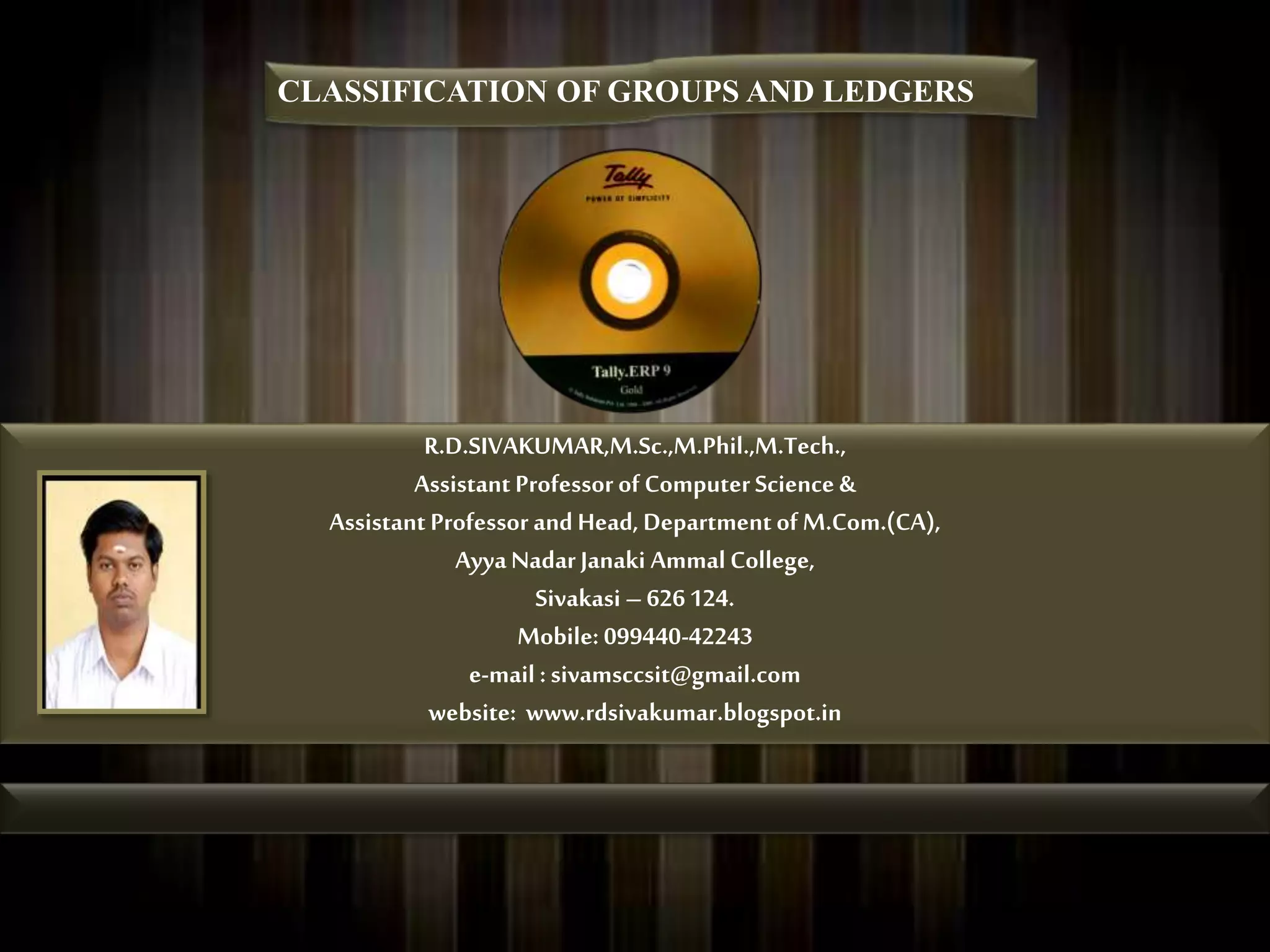 Classification of Groups and Ledgers - R.D.Sivakumar | PPTX