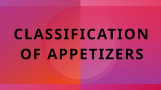 CLASSIFICATION OF APPETIZERS. pptx GRADE9 | PPTX