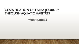 Classification-of-Fish--A-Journey-Through-Aquatic-Habitats.pptx