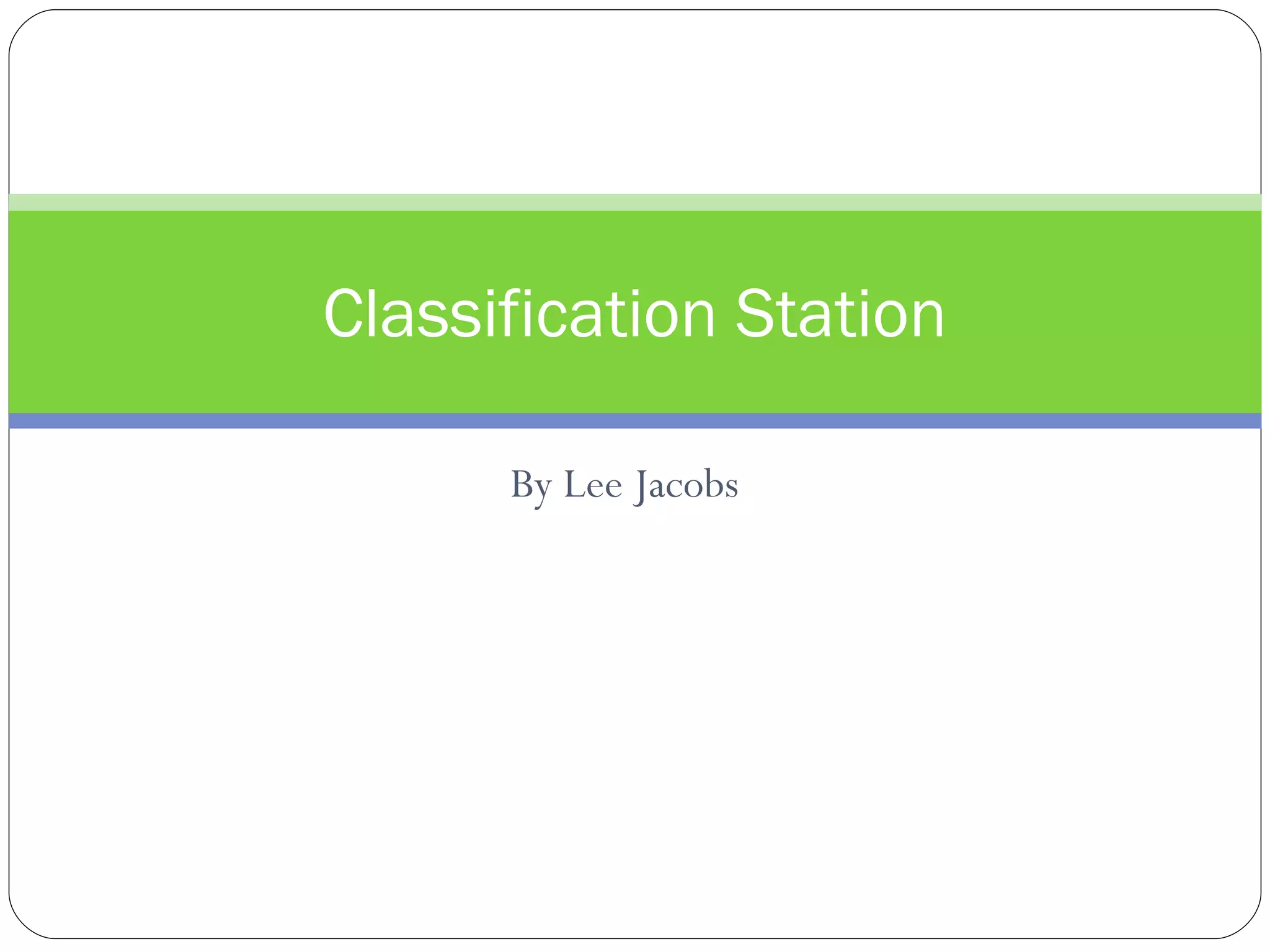 Classification Station | PPT | Computing | Technology & Computing