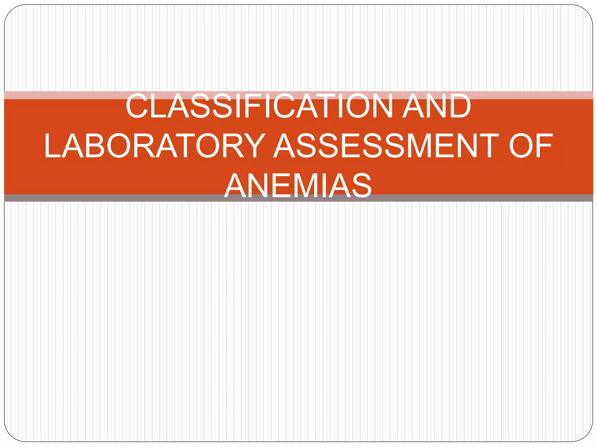 CLASSIFICATION AND LABORATORY ASSESSMENT OF ANEMIAS.pptx