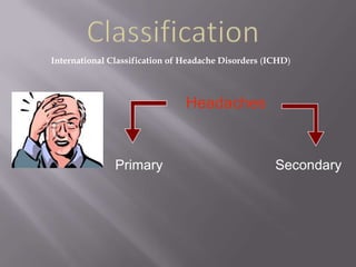 Classification and pathophysiology of headache | PPTX