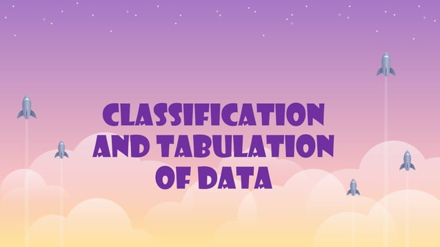CLASSIFICATION AND TABULATION OF DATA for I BSC II Semester.ppt