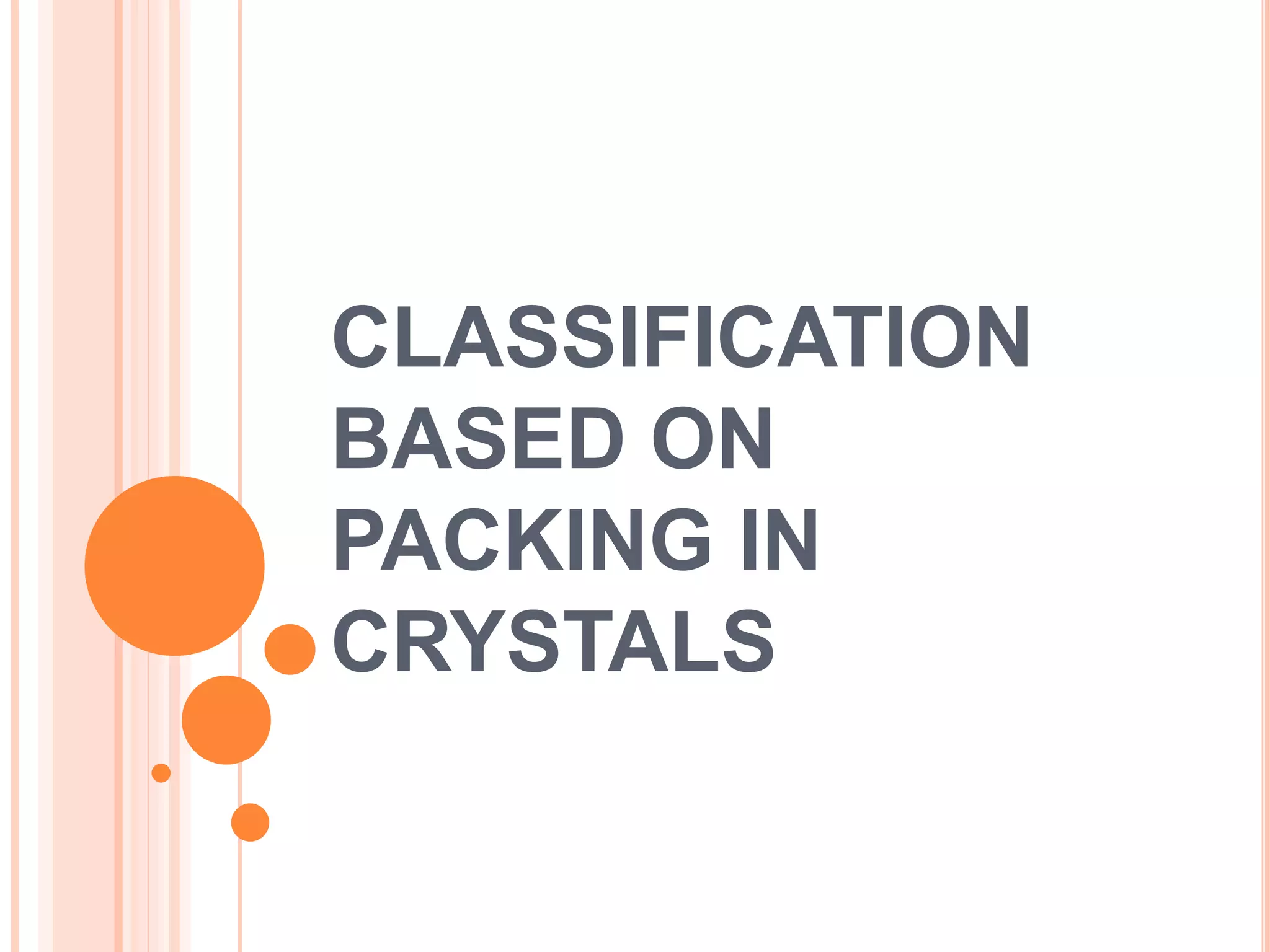 CLASSIFICATION BASED ON PACKING IN CRYSTALS.pptx