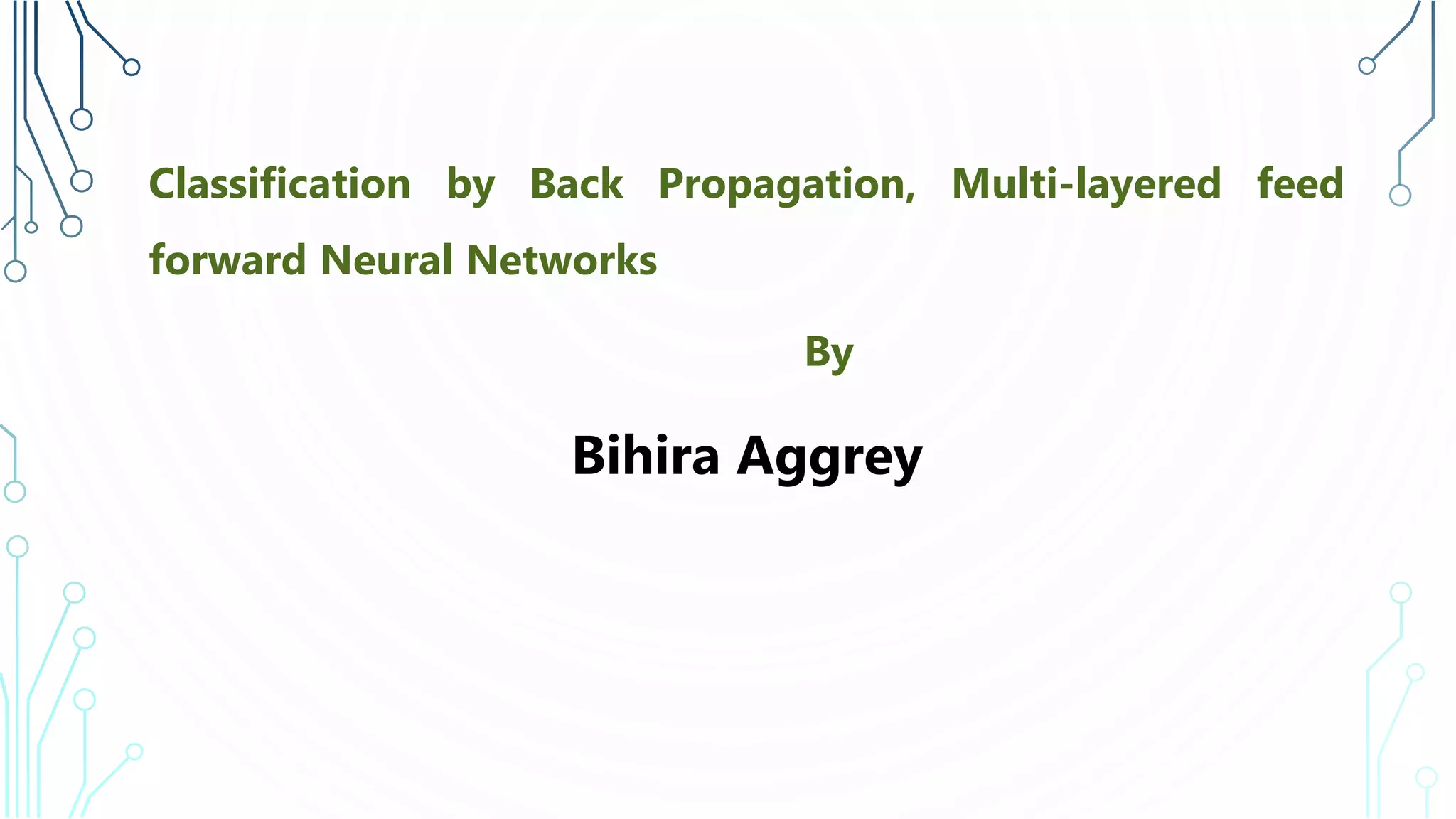 Classification by back propagation, multi layered feed forward neural ...