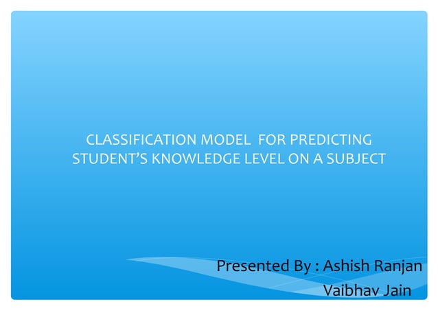 Classification model for predicting student's knowledge | PPT