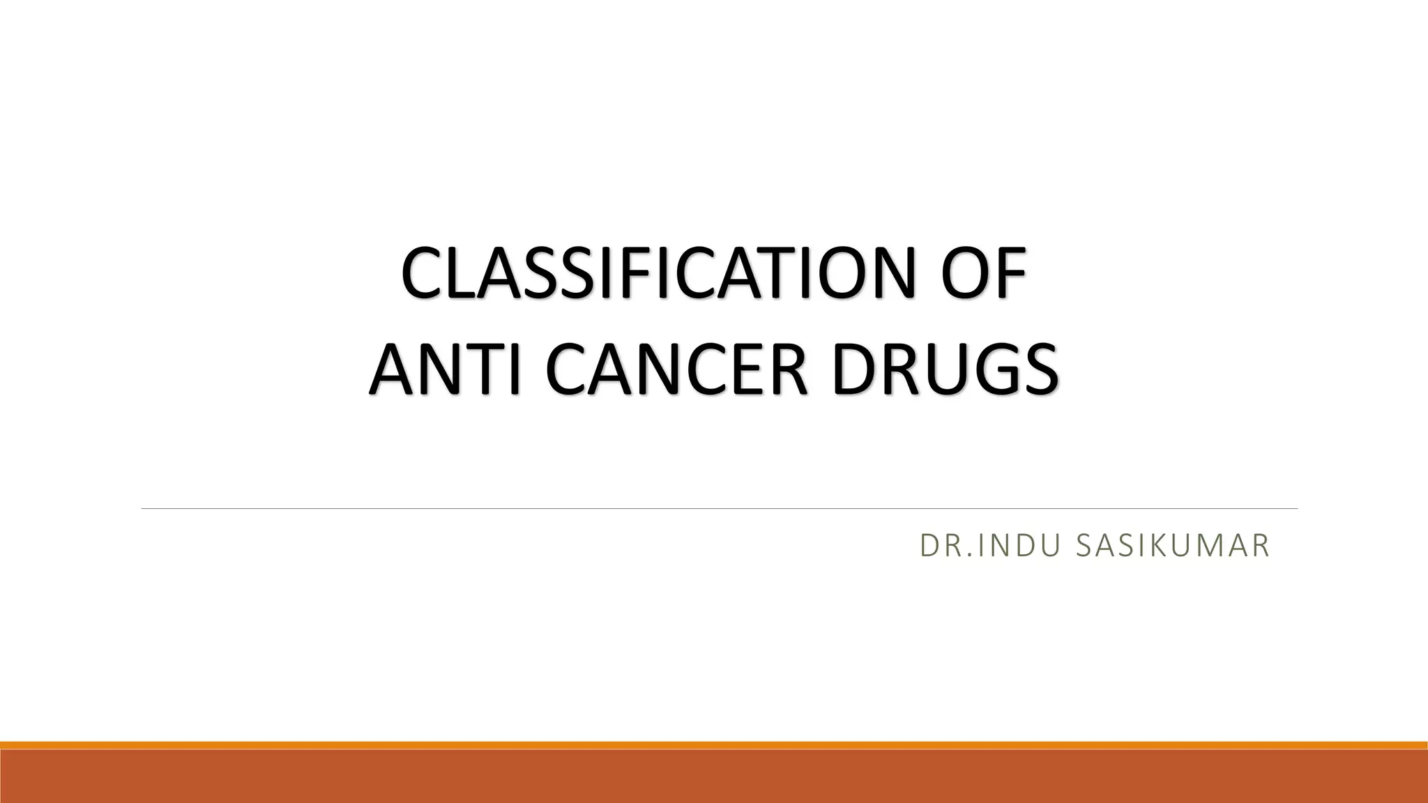 Classification of anti cancer drugs | PPTX