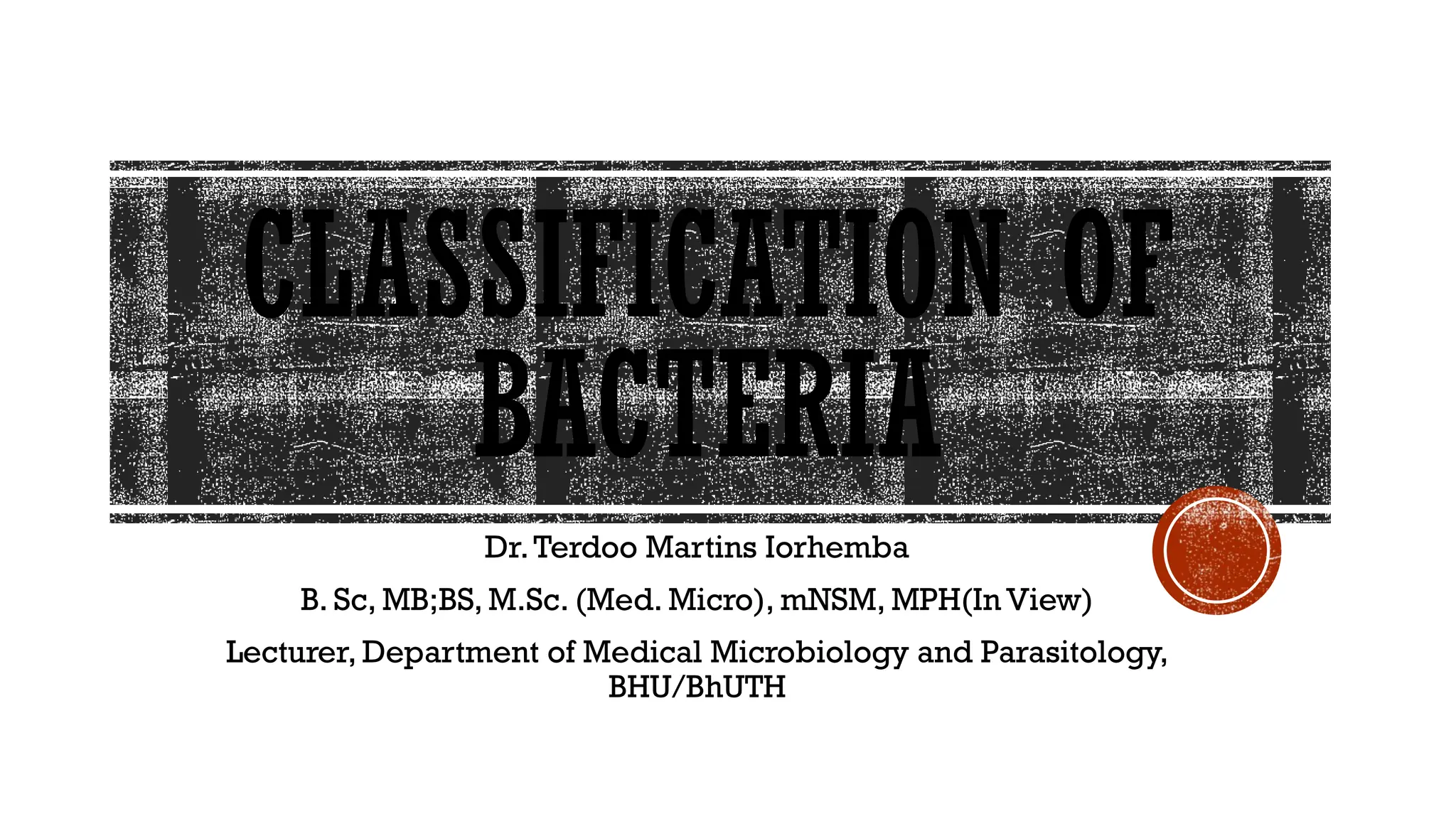 Classification of Bacteria by Dr. Martins Terdoo.pptx
