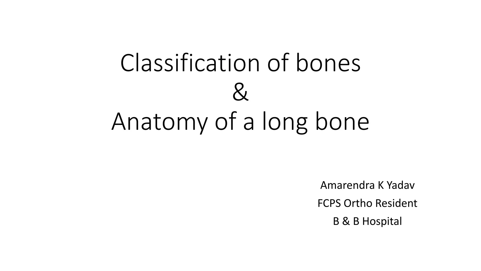 Classification of bones and Anatomy of a long bone | PPTX