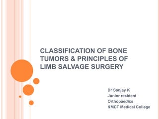 CLASSIFICATION OF BONE TUMORS & PRINCIPLES OF LIMB.pptx