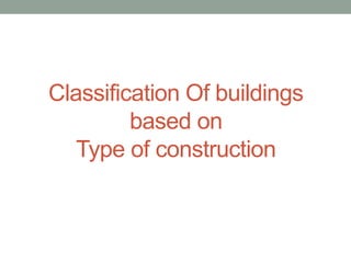 Classification of building based on occupancy and type of construction ...