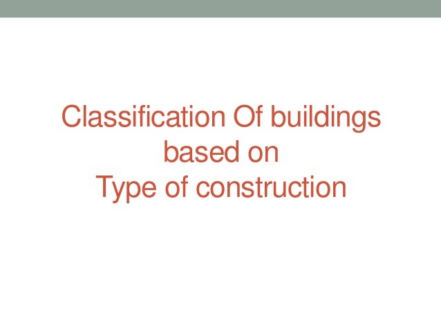 Classification of building based on occupancy and type of construction