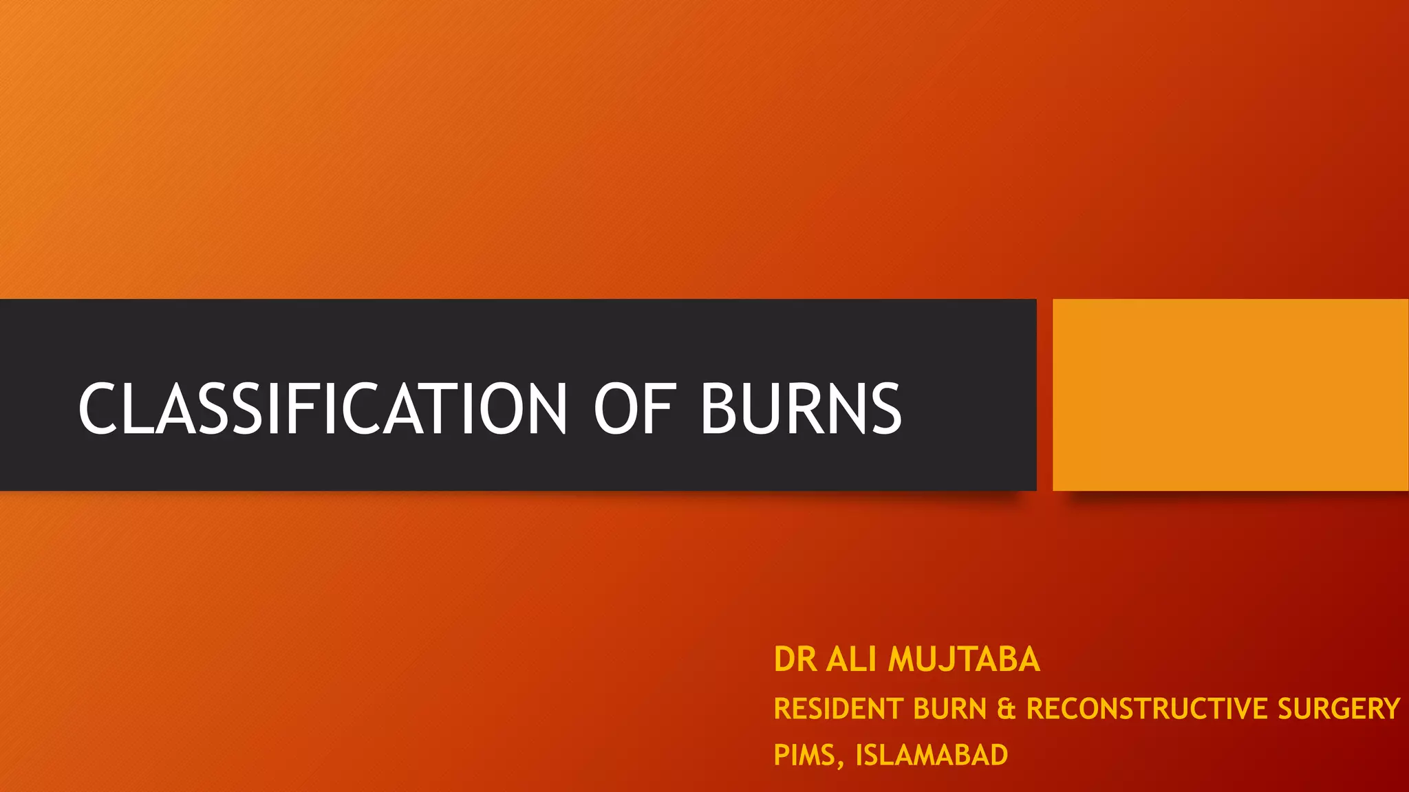 Classification of burn by dr. ali mujatba | PPTX