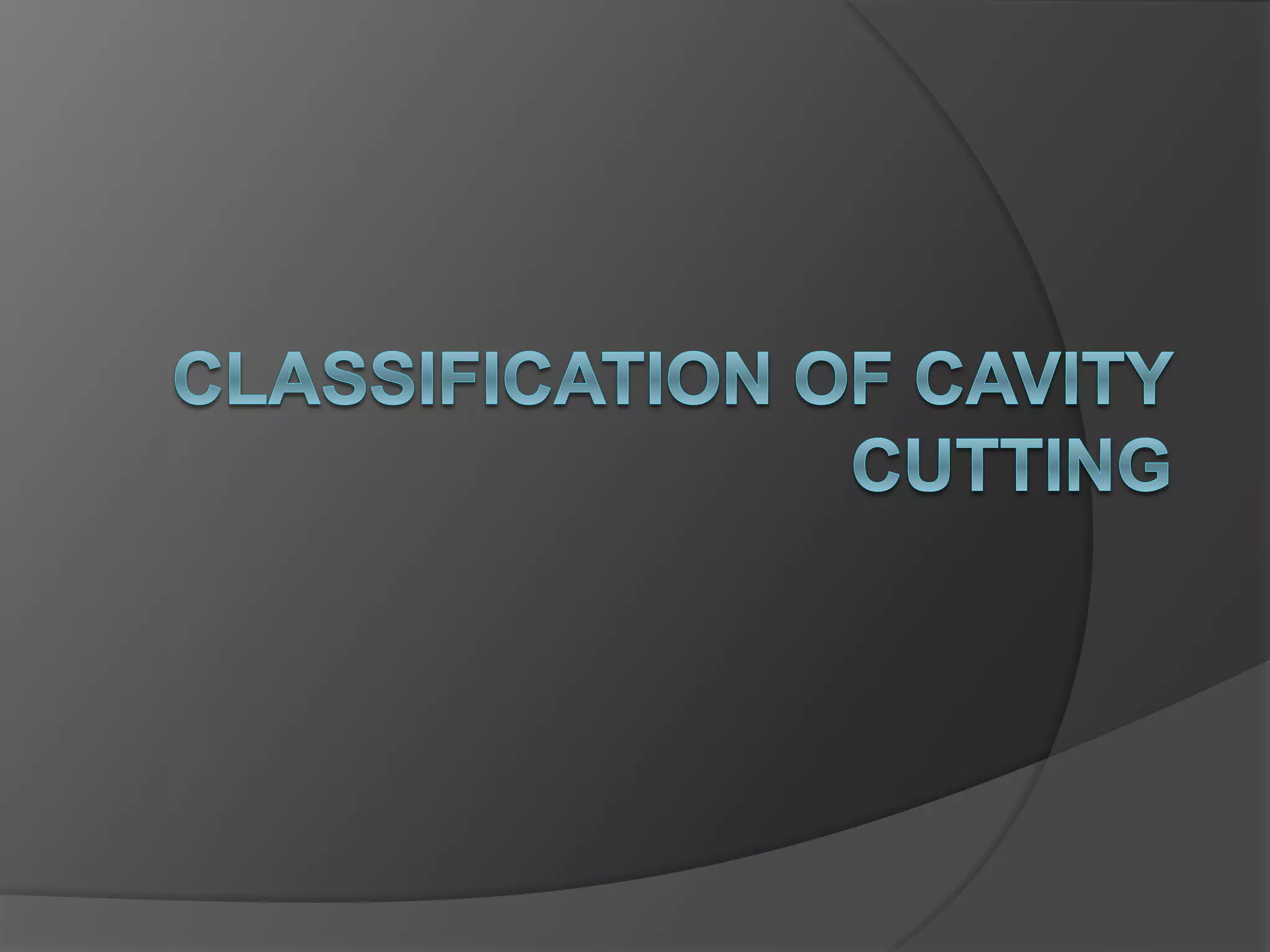Classification of cavity cutting | PPTX