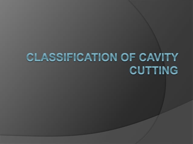 Classification of cavity cutting | PPTX | Dental Health | Diseases and ...