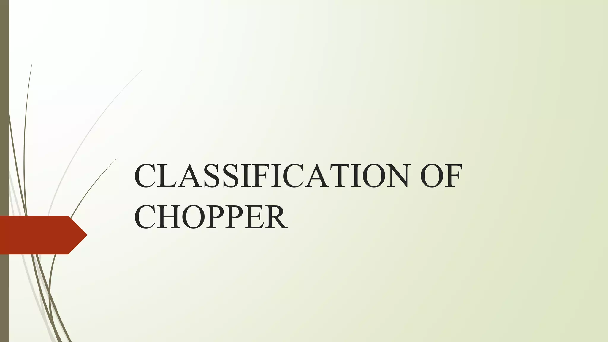 CLASSIFICATION OF CHOPPER.pptx
