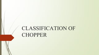CLASSIFICATION OF CHOPPER.pptx