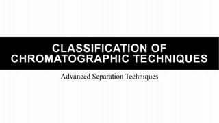 Classification of chromatographic techniques | PPTX