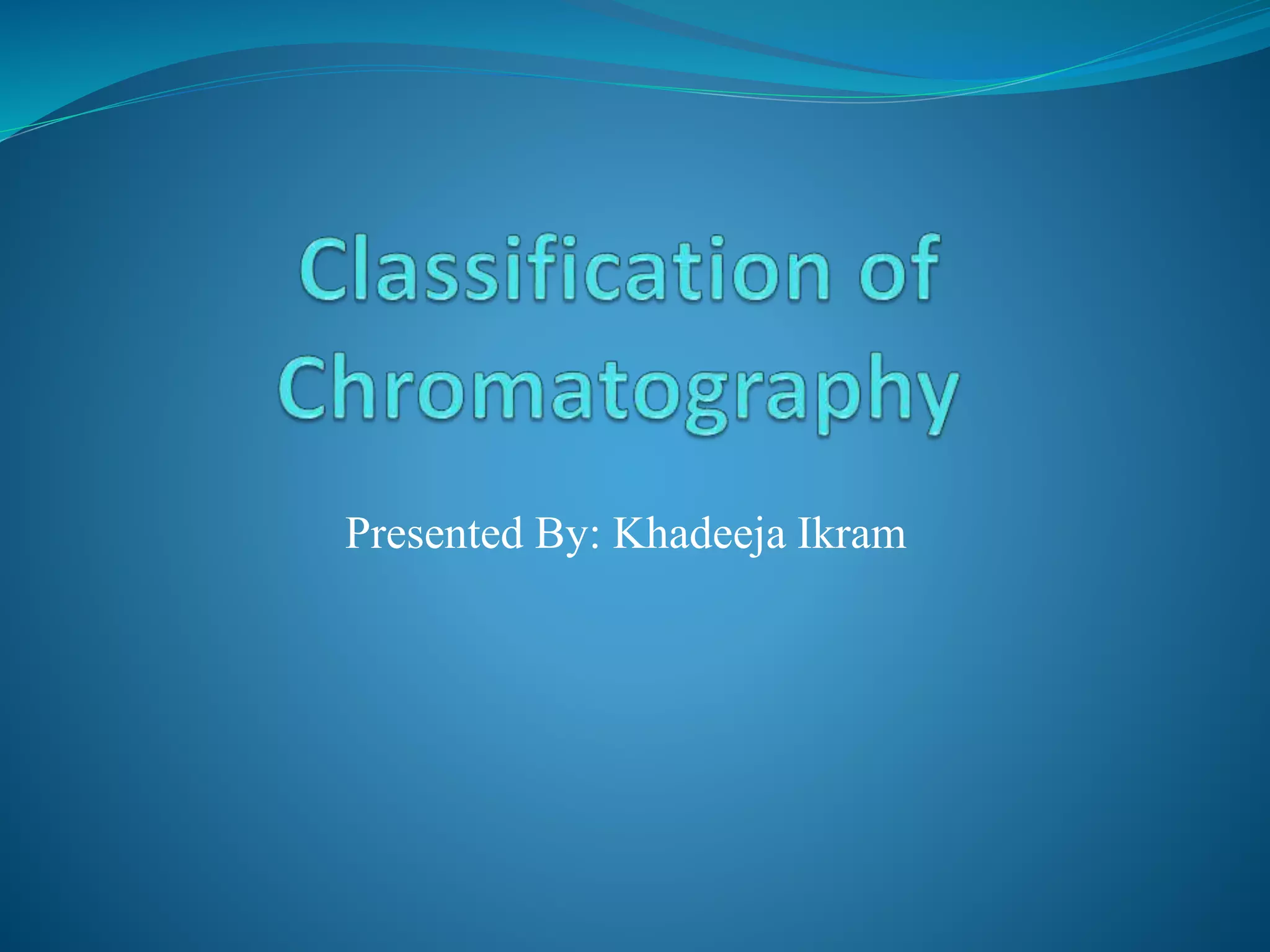 Classification of chromatography | PPTX
