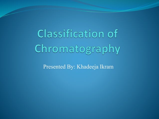 Classification of chromatography | PPTX
