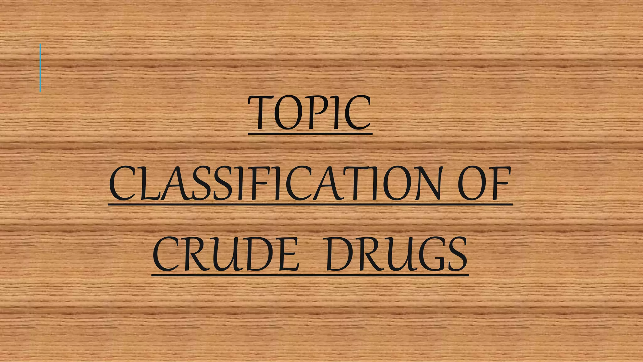 Classification of crude drugs, pharmacognosy | PPTX
