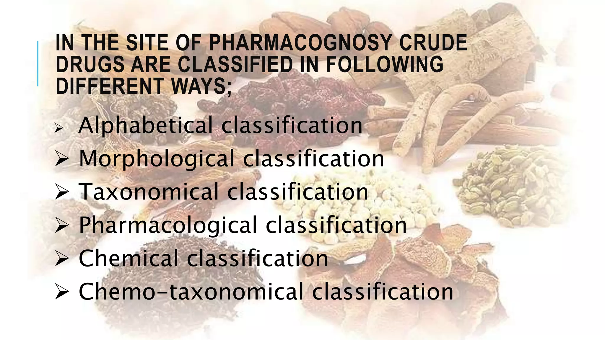 Classification of crude drugs (Pharmacognosy) | PPTX