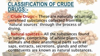 Classification of crude drugs (Pharmacognosy) | PPTX | Pharmaceutical ...