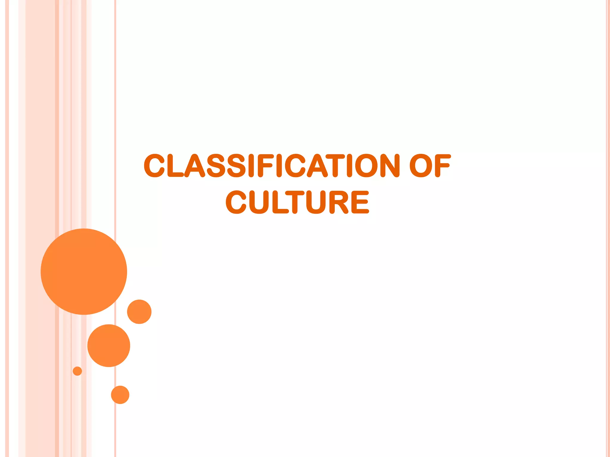 Classification of culture ppt new | PPTX