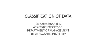 CLASSIFICATION OF DATA - Dr.KALEESHWARI.S | PPTX
