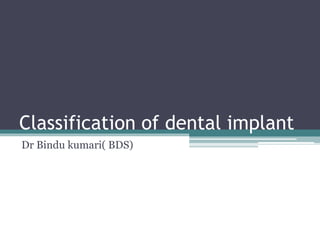 Classification of dental implant | PPTX