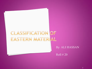 Classification of Eastern material | PPTX