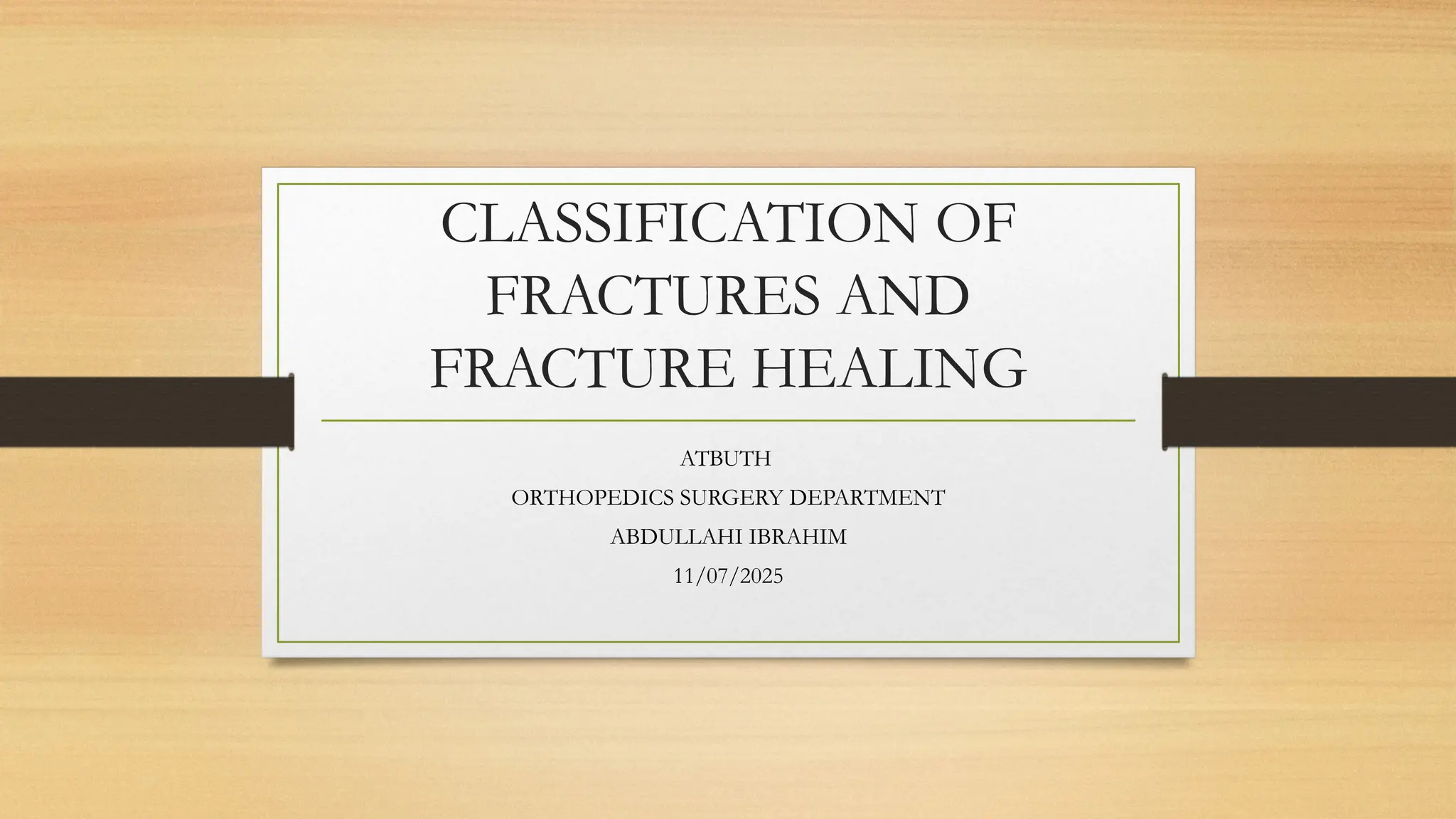 CLASSIFICATION OF FRACTURES AND FRACTURE HEALING.pptx