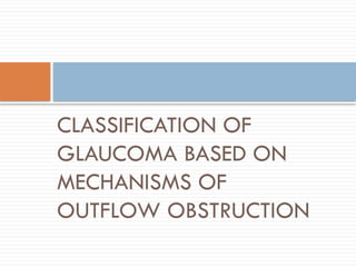 CLASSIFICATION OF GLAUCOMA (including Paediatric Glaucoma).pptx
