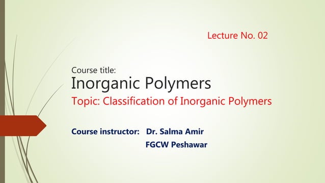 Classification of inorganic polymers by Dr. Salma Amir | PPTX