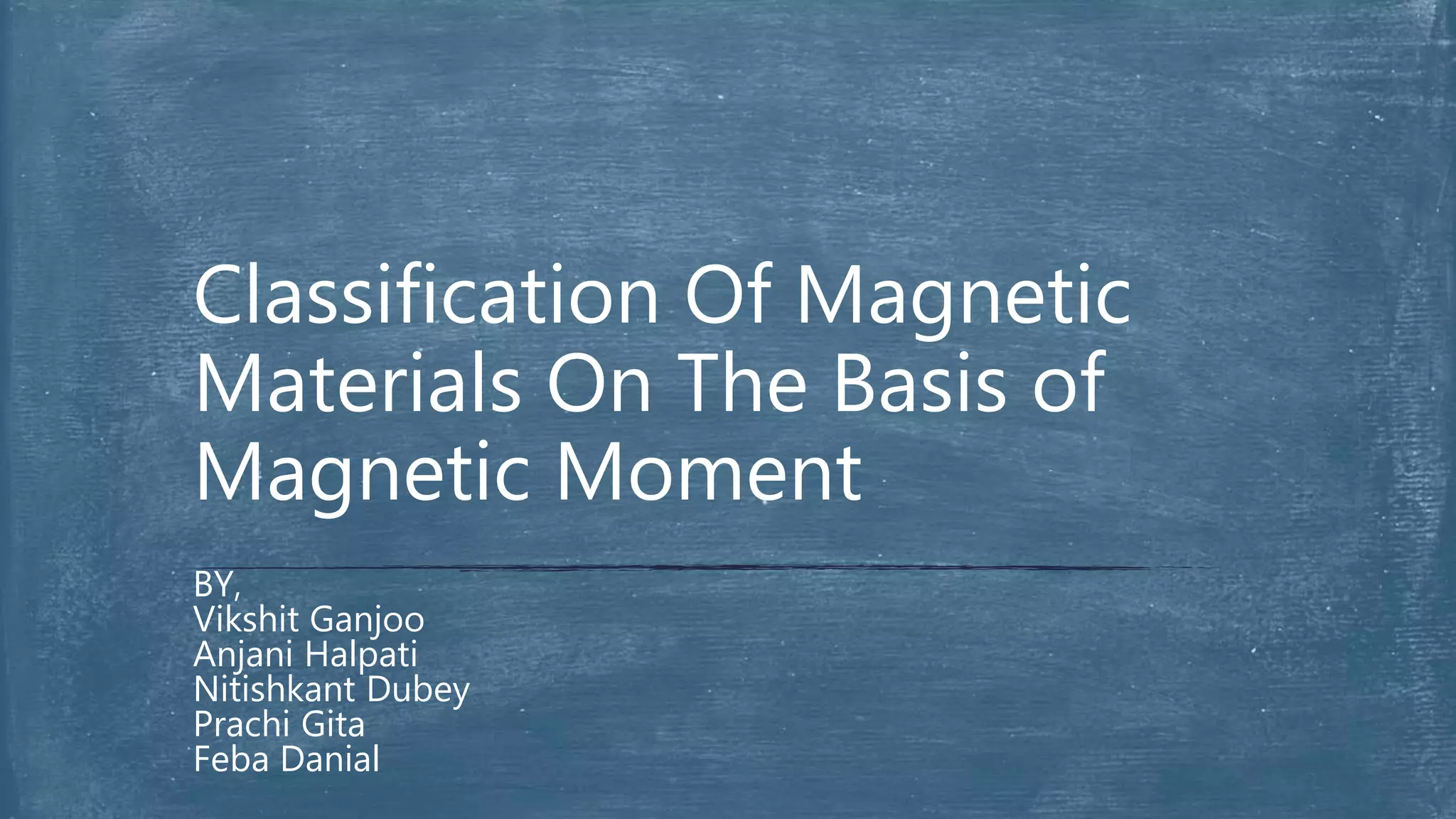 Classification of magnetic materials on the basis of magnetic moment | PPTX
