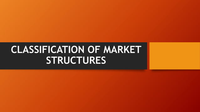 CLASSIFICATION OF MARKET STRUCTURES.pptx