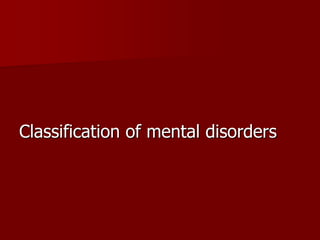 classification of mental disorders.pptx | Mental Health | Diseases and Conditions