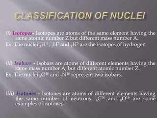 Classification of nuclei and properties of nucleus | PPTX