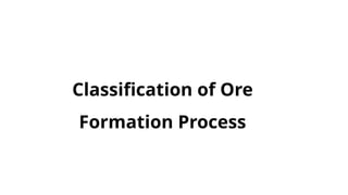 Classification of Ore Deposits, Economic Geology.pptx