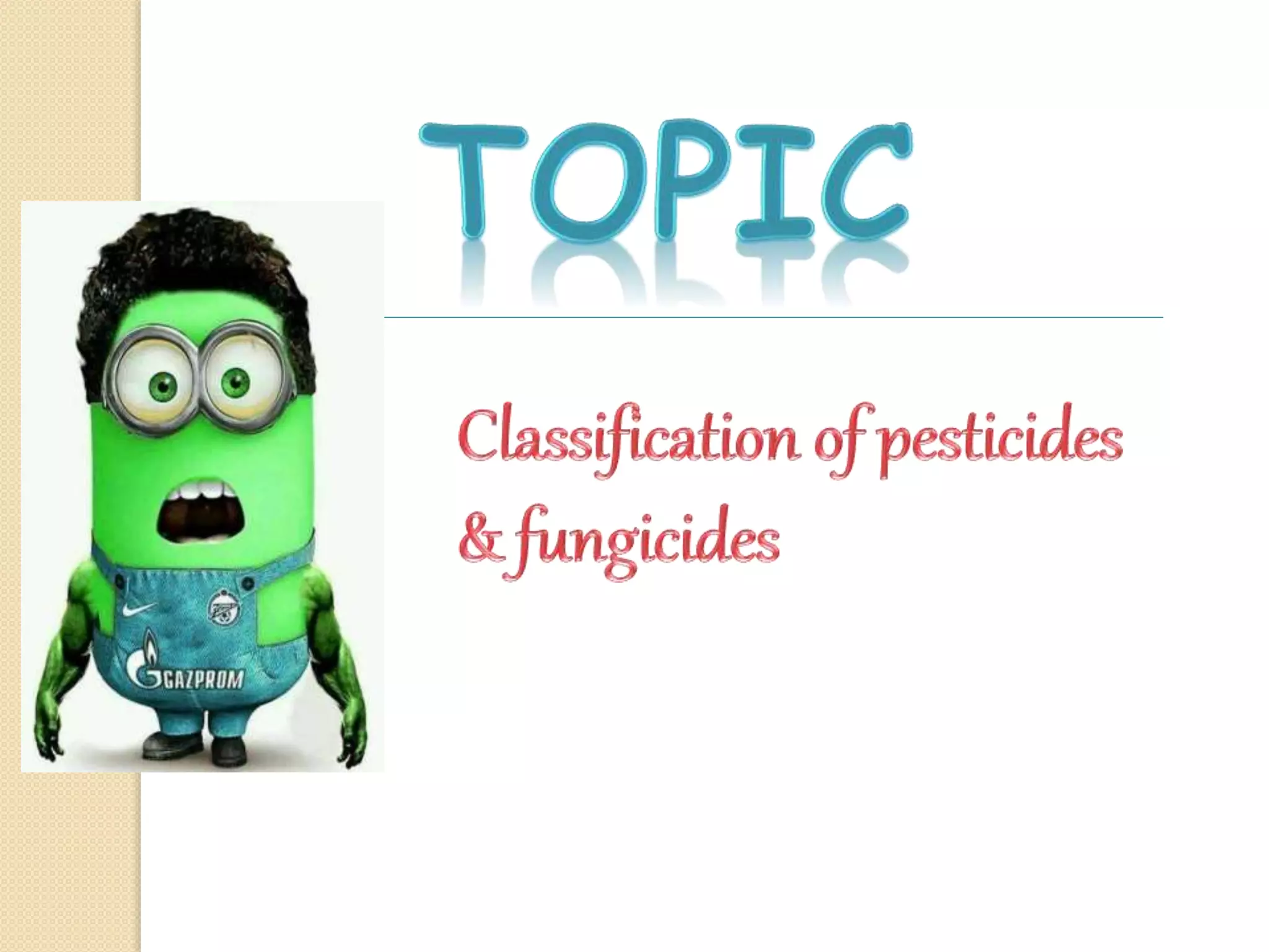 Classification of pesticides & fungicides | PPTX