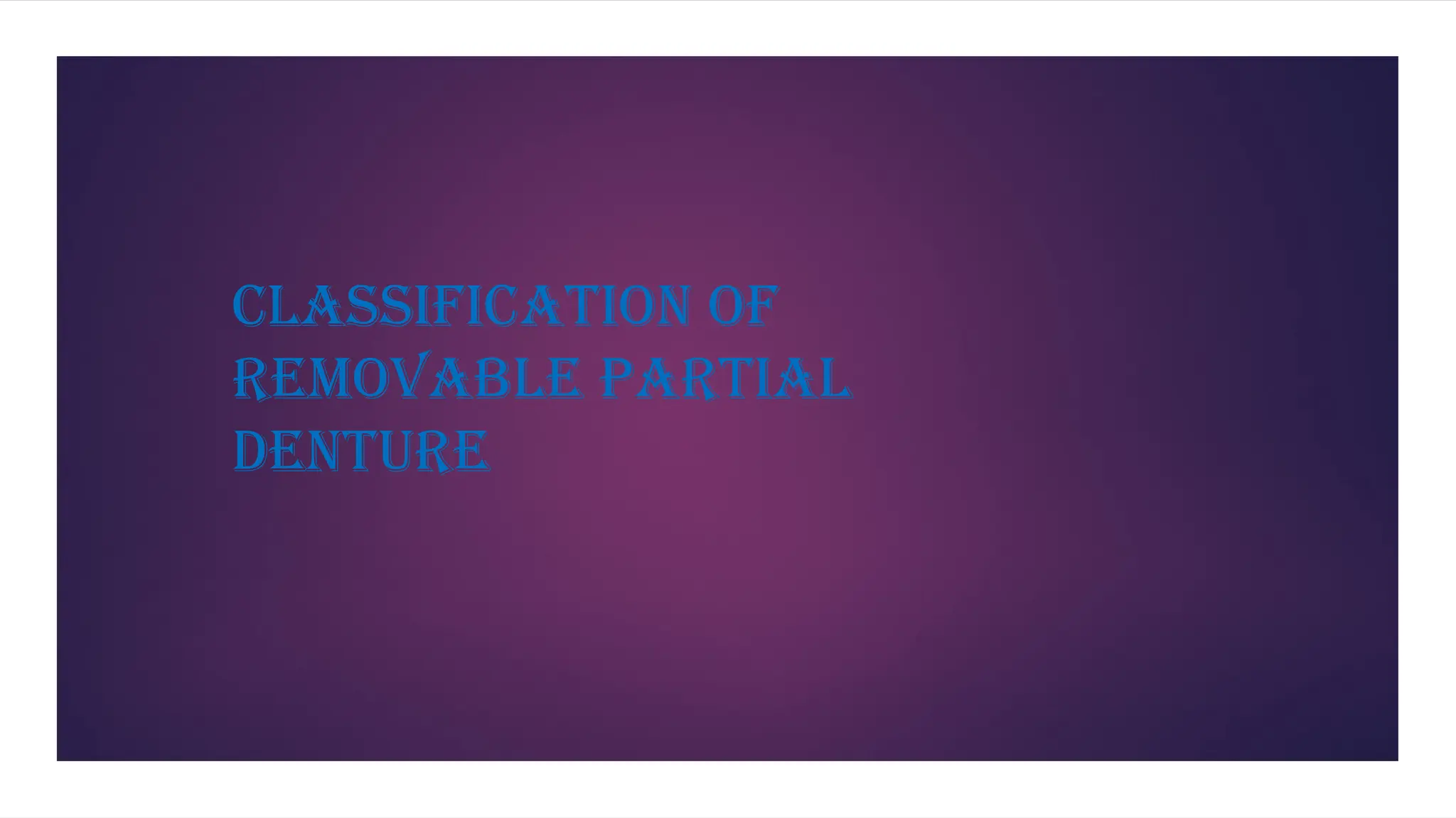 CLASSIFICATION OF REMOVABLE PARTIAL DENTURE.pptx