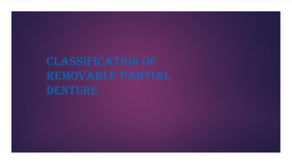 CLASSIFICATION OF REMOVABLE PARTIAL DENTURE.pptx