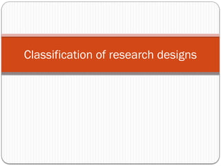 classification of research designs. exploratory design, descriptive ...