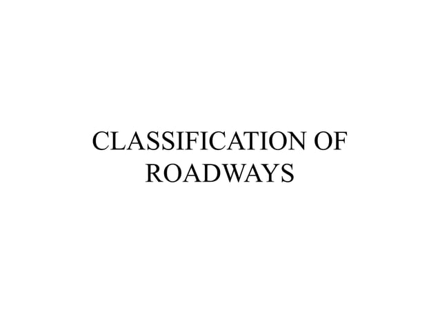 CLASSIFICATION OF ROADWAYS.pptx