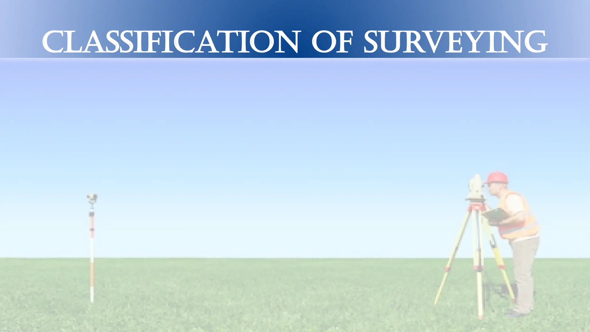 Classification Of Surveying and its types | PPTX