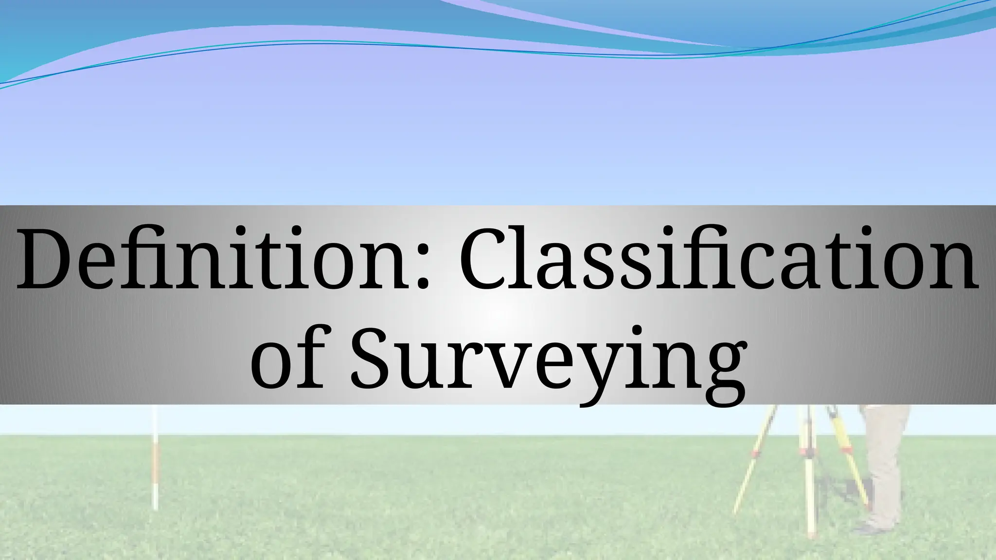 Classification Of Surveying and its types | PPTX