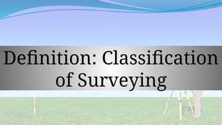 Classification Of Surveying and its types | PPTX