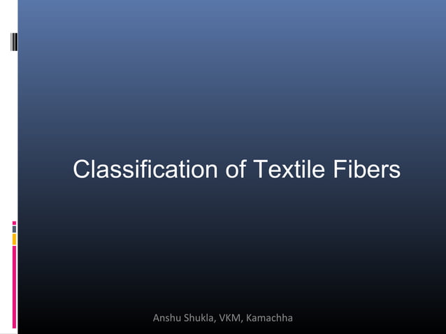 Classification of textile fibers | PPTX | Needlework | Arts and Crafts